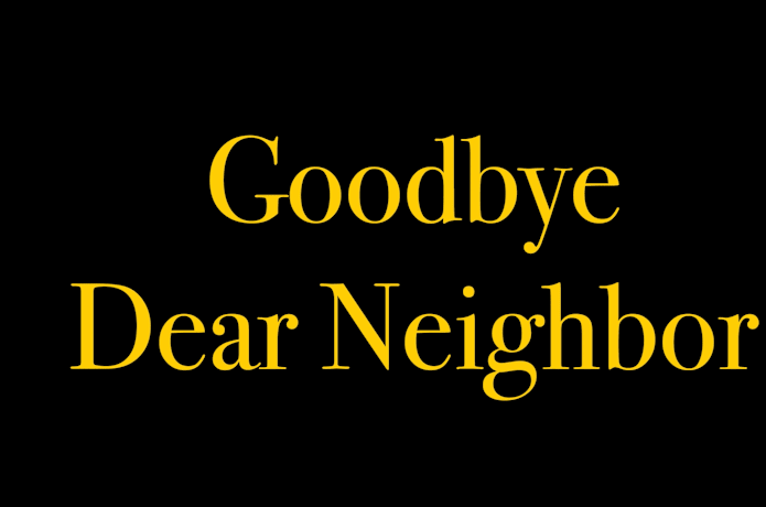 Goodbye Dear Neighbor | Indiegogo